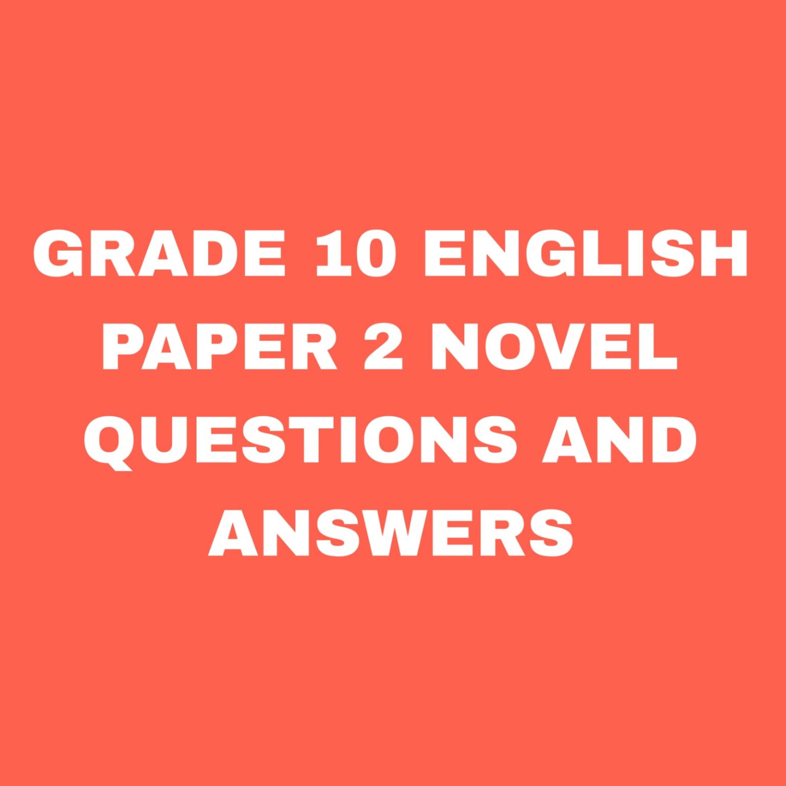 GRADE 10 ENGLISH PAPER 2 – CAPS NOVEL QUESTIONS & ANSWERS - RIGHTCAREER247