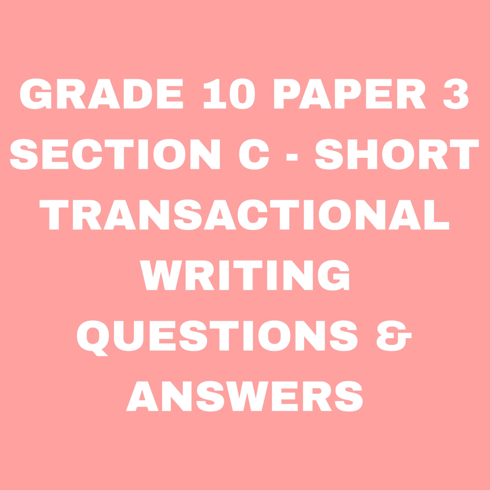 GRADE 10 ENGLISH PAPER 3: SECTION C – SHORTER TRANSACTIONAL WRITING ...